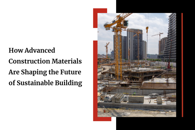 How Advanced Construction Materials Are Shaping the Future of Sustaina ...